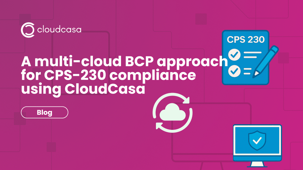 Building CPS 230 Compliance with CloudCasa Any2Cloud