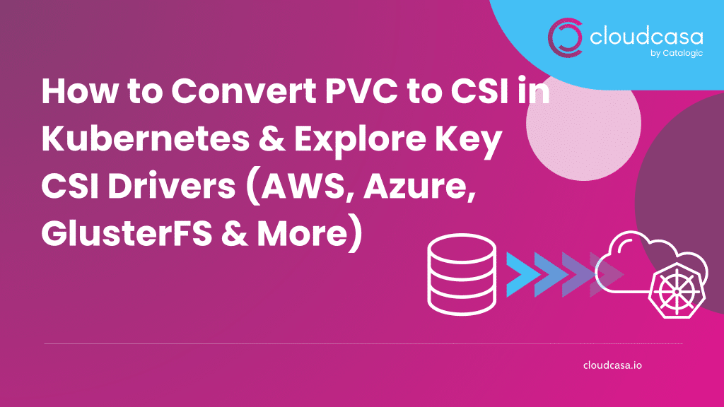 How to Convert PVC to CSI in Kubernetes & Explore Key CSI Drivers (AWS ...