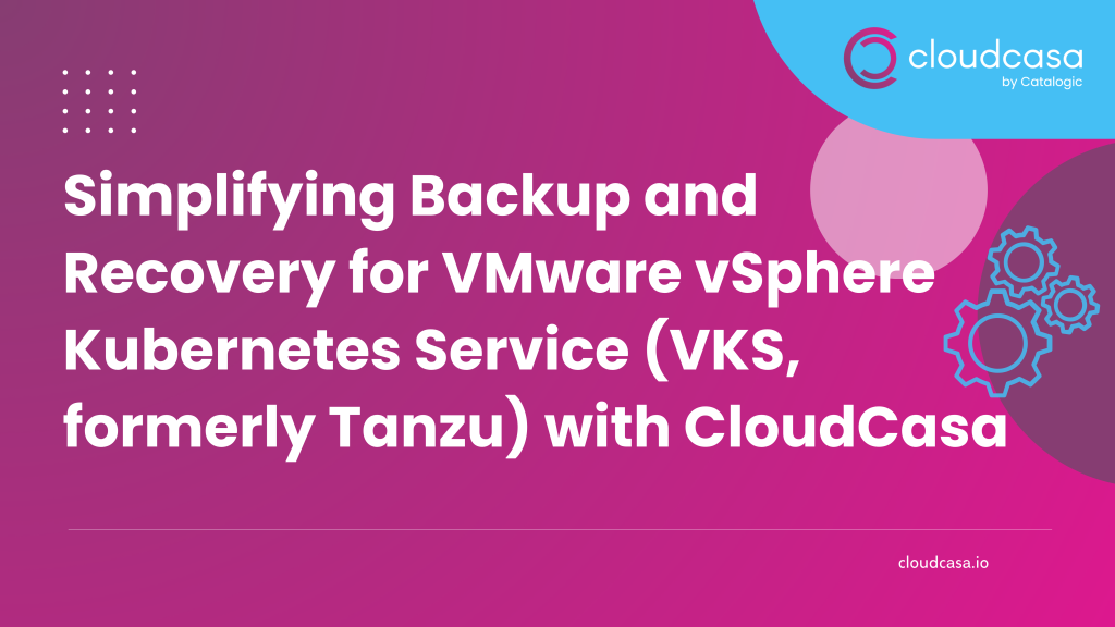Simplifying Backup And Recovery For Vmware Vsphere Kubernetes Service