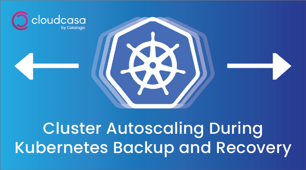 Cluster Autoscaling for Kubernetes Backup and Recovery - CloudCasa